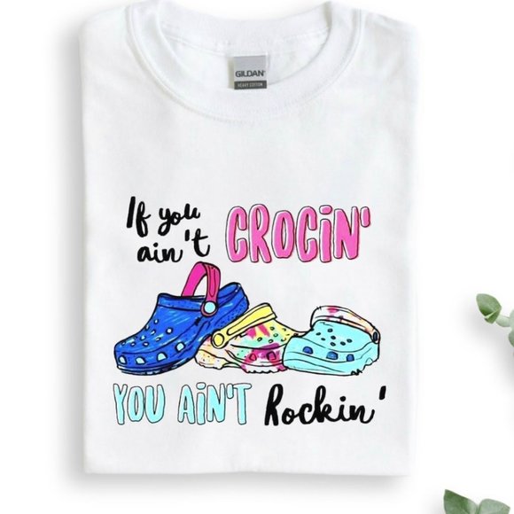 Tops | If You Aint Crocin You Aint Rockin Shirt Crocs Tshirt Funny Croc ...